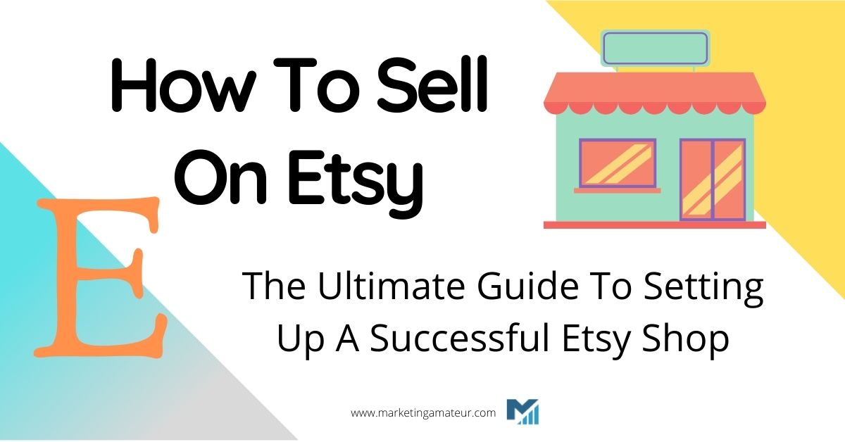 How To Sell On Etsy – The Ultimate Guide To Setting Up A Successful ...